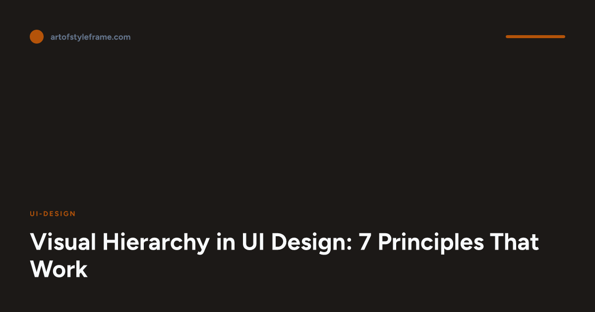Visual Hierarchy in UI Design: 7 Principles That Work